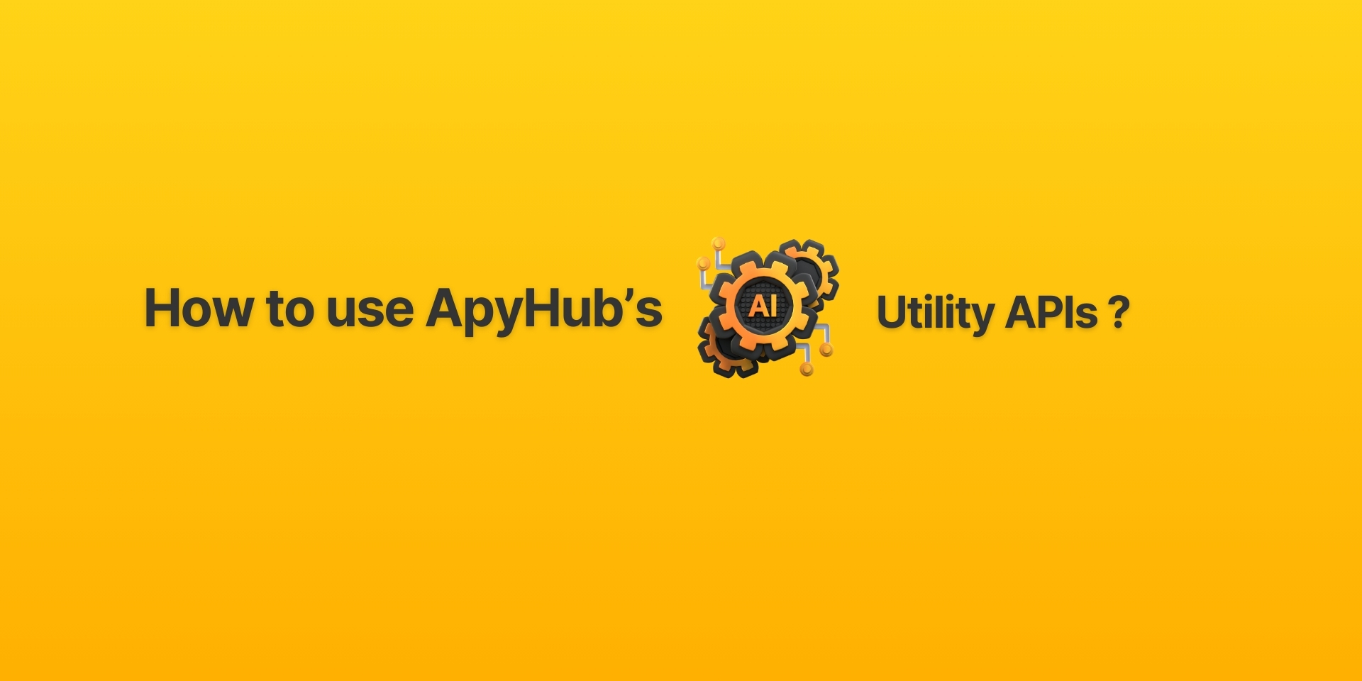 Getting Started with ApyHub AI Utility APIs