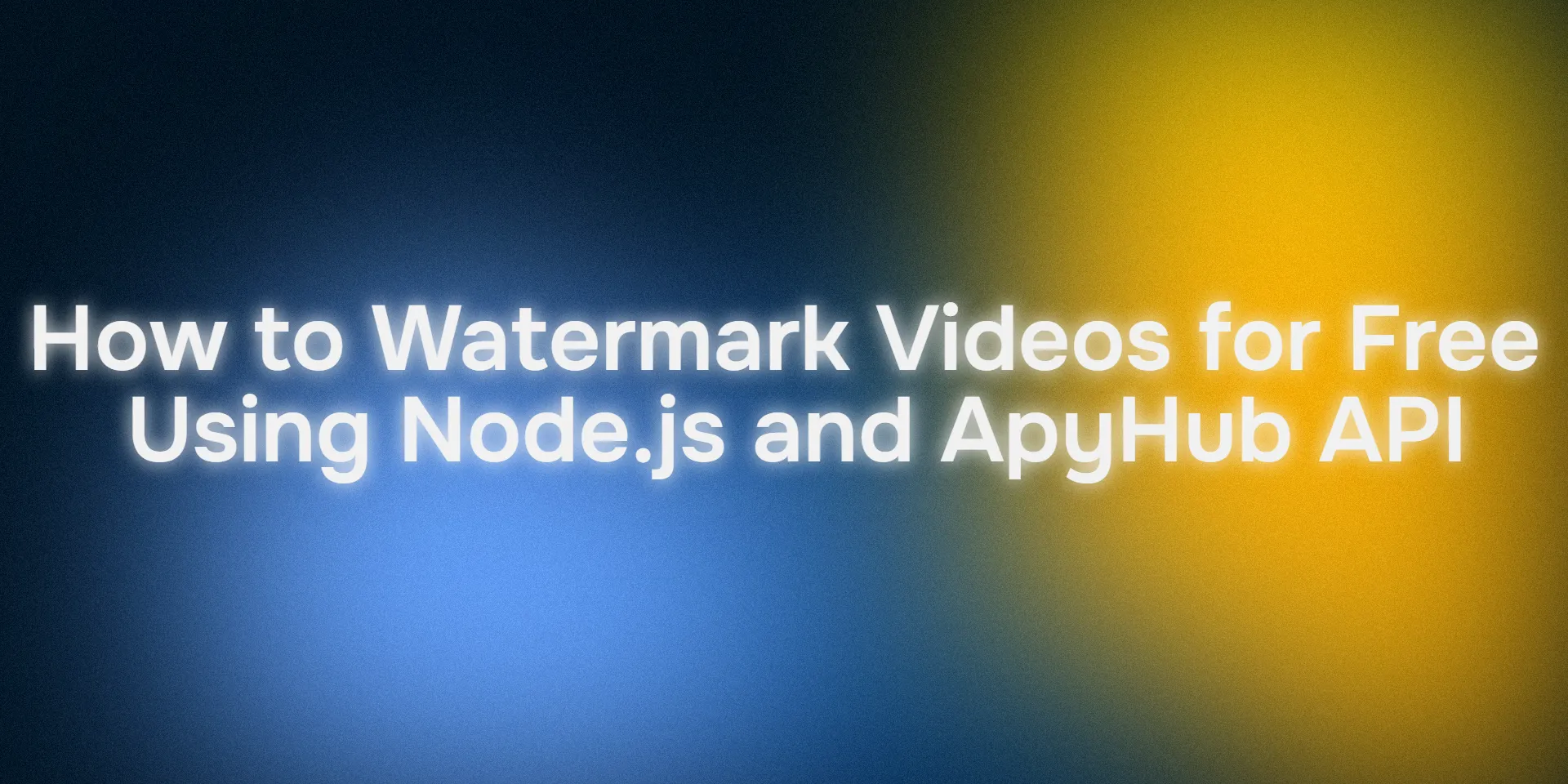Video Watermarking: Guide Using Node.js & ApyHub API