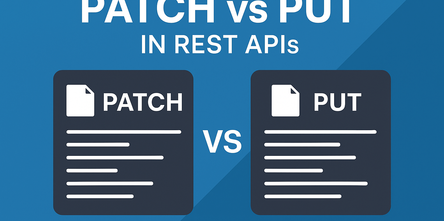 PATCH vs PUT in REST APIs: Key Differences, Examples & Best Practices